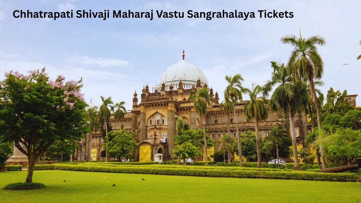 Chhatrapati Shivaji Maharaj Vastu Sangrahalaya Tickets, Timings ...